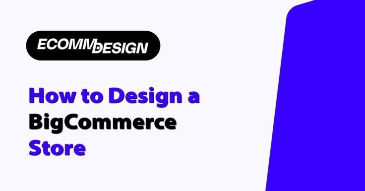 How to Design a BigCommerce Store: A Step by Step Guide | eCommerce ...
